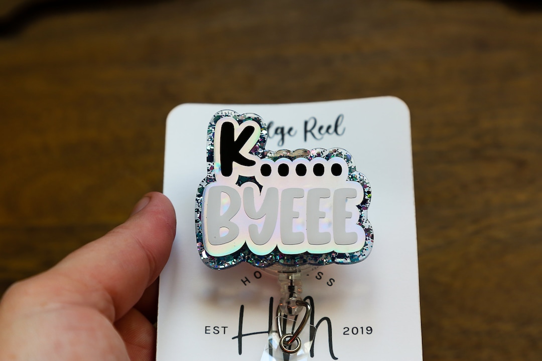 K.... Byeeee Funny Badge Reel, Retractable Acrylic Badge Reel, Nurse ...