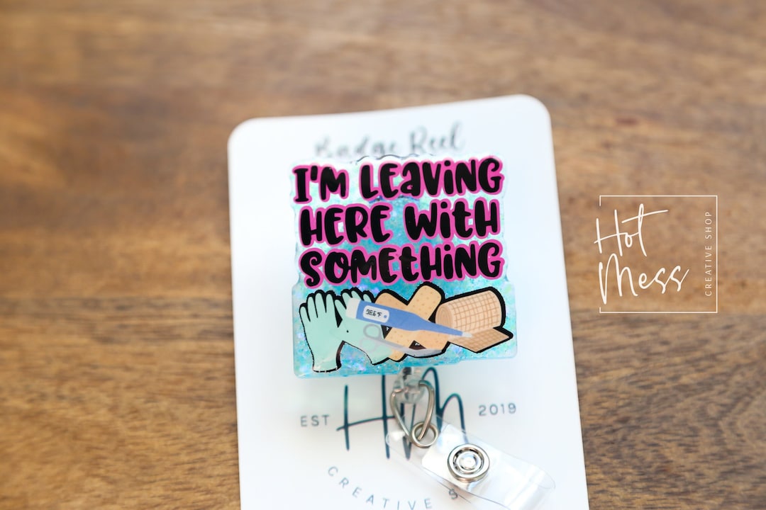 Funny Badge Reel, I'm Leaving Here With Something, Retractable Badge ...