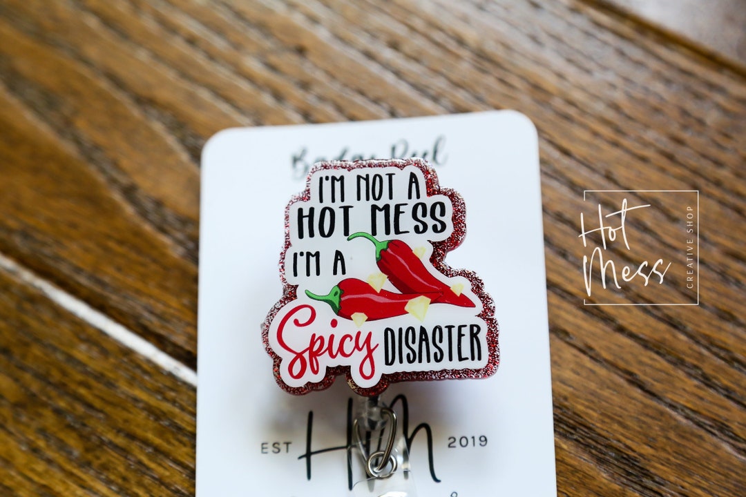 I'm Not a Hot Mess I'm a Spicy Disaster Badge Reel, Funny Badge Reel ...