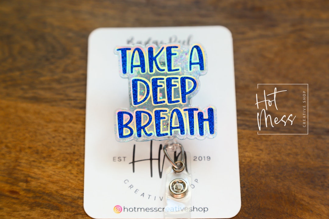 Take a Deep Breath Badge Reel, Hospital ID Holder, Retractable Acrylic ...