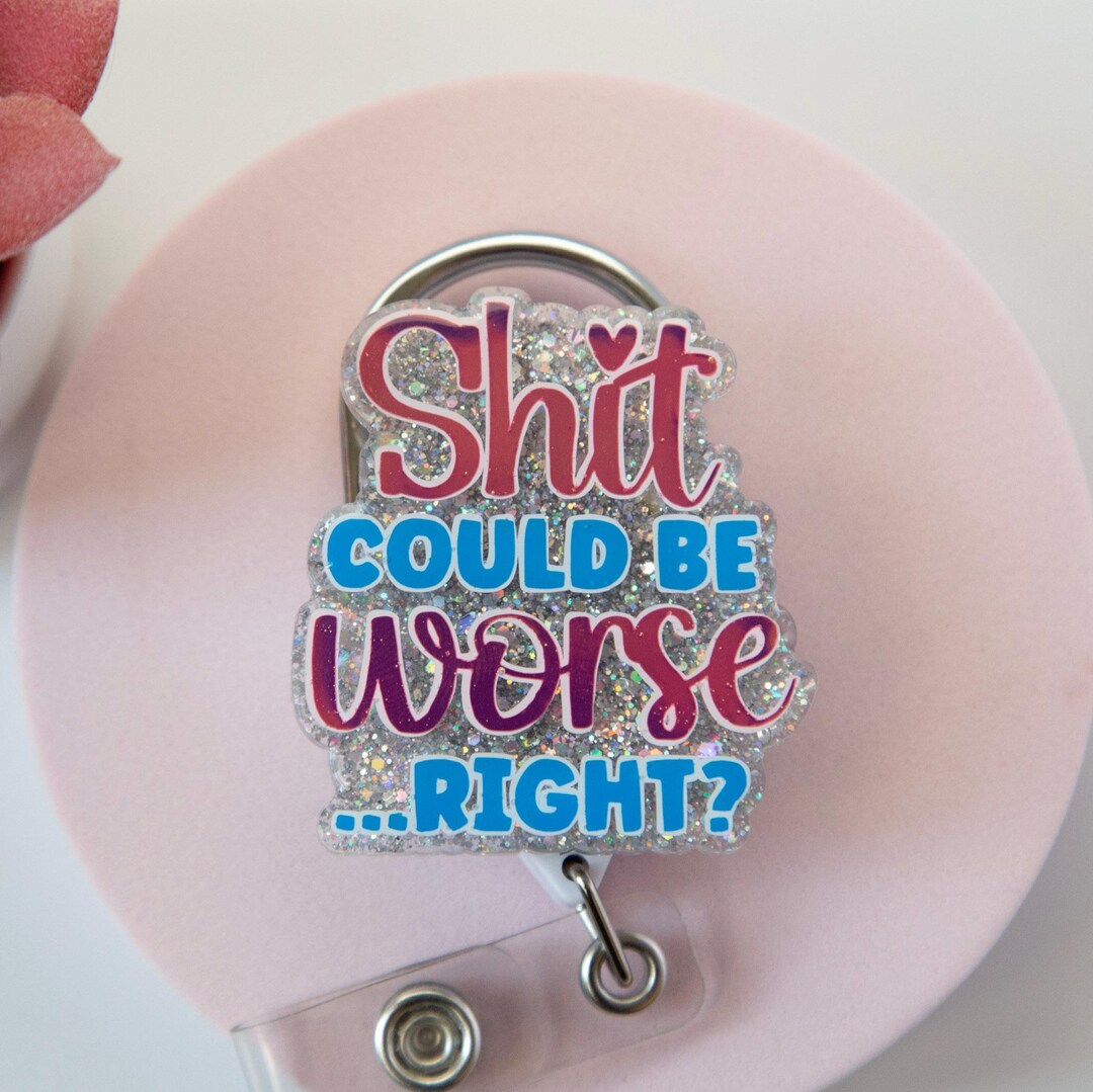 Shit Could Be Worse... Right? Funny Badge Reel - Etsy