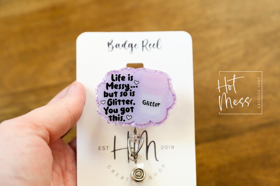 Life is Messy, so is Glitter Badge Reel, Custom Badge Reel, RN Id ...