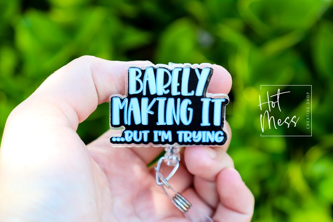Barely Making It, but I'm Trying, Funny Badge Reel, RN ID Holder ...