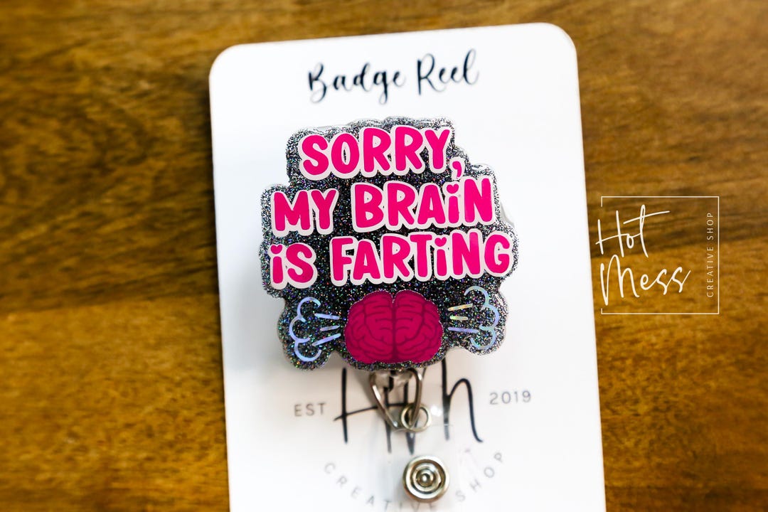 Sorry My Brain is Farting Funny Badge Reel, Retractable Acrylic Badge ...