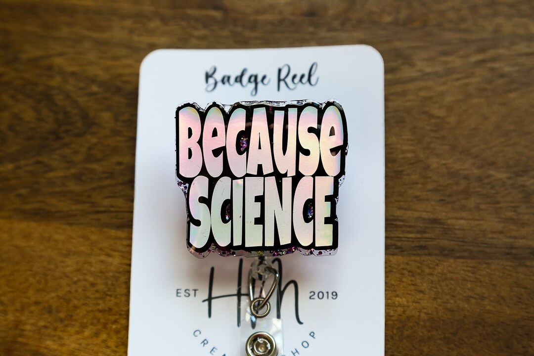 Because Science Badge Reel, Science Teacher Gift, Retractable Badge ...