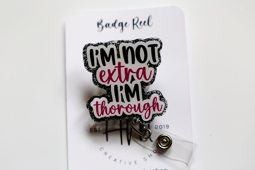 I'm Not Extra, I'm Thorough, Funny Badge Reel, RN ID Holder ...