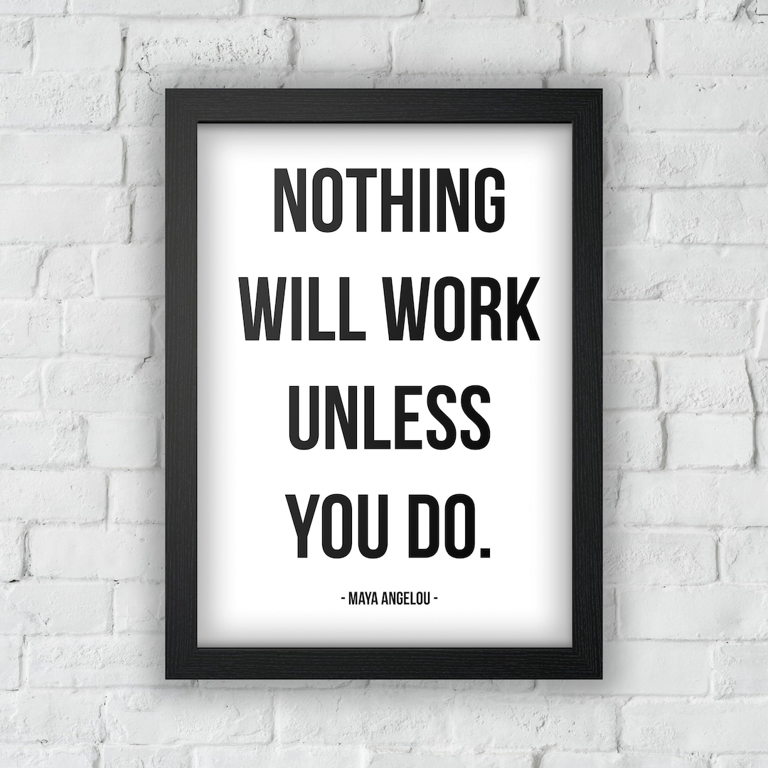 Nothing Will Work Unless You Do maya Angelou Inspirational - Etsy Singapore