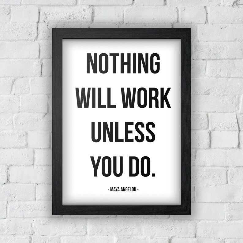 Nothing Will Work Unless You Do maya Angelou Inspirational Quote ...