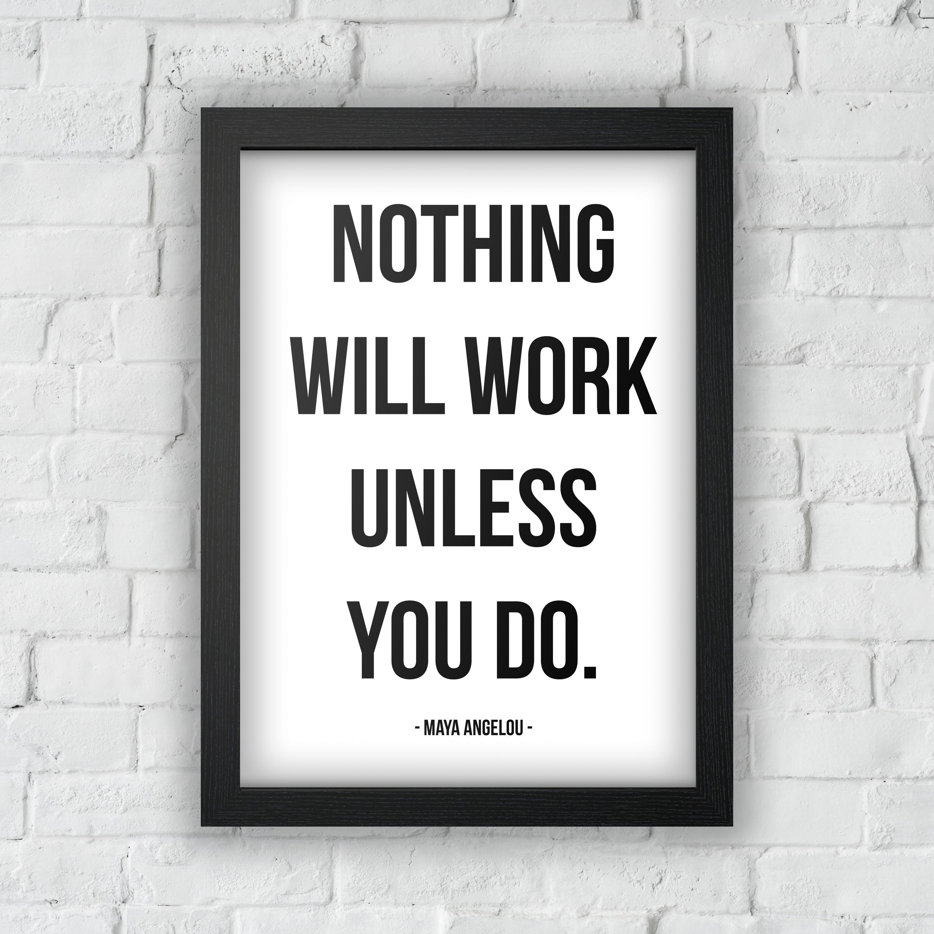 Nothing Will Work Unless You Do Maya Angelou Inspirational Etsy Uk