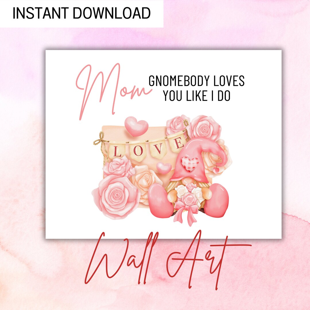 Mother's Day Gnome Wall Art: 'mom, Gnomebody Loves You Like I Do ...