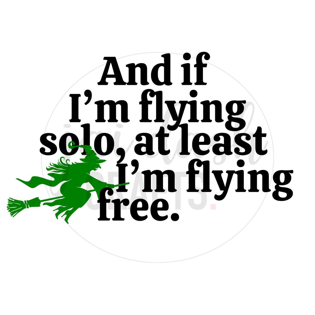 And If I'm Flying Solo, at Least I'm Flying Free Wicked SVG, Png & Jpeg ...