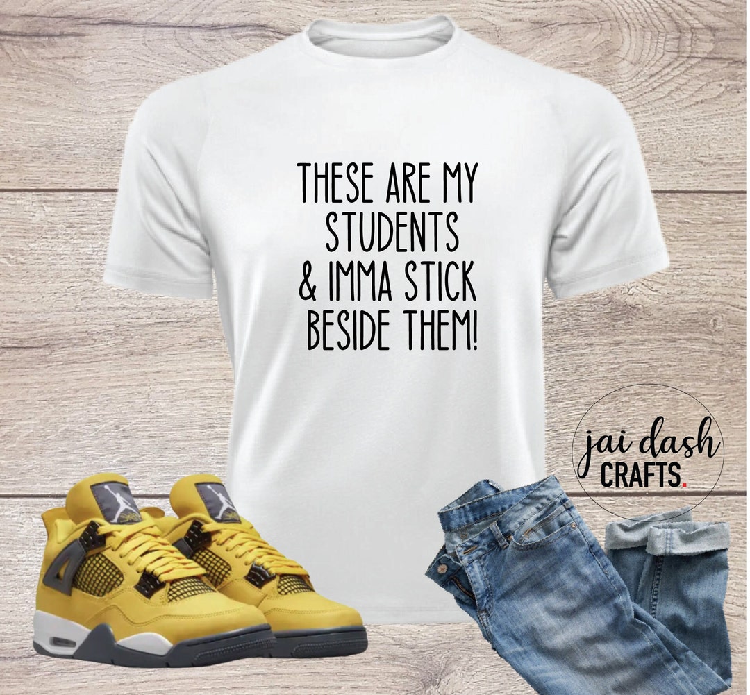 These Are My Students & Imma Stick Beside Them T-shirt - Etsy