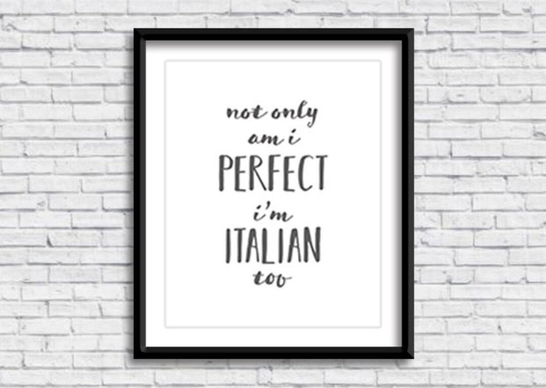 Not Only Am I Perfect I'm Italian Too PRINTABLE Sign in GRAY & WHITE ...