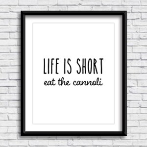 Life is Short, Eat the Cannoli PRINTABLE Sign in WHITE, Food Phrase ...