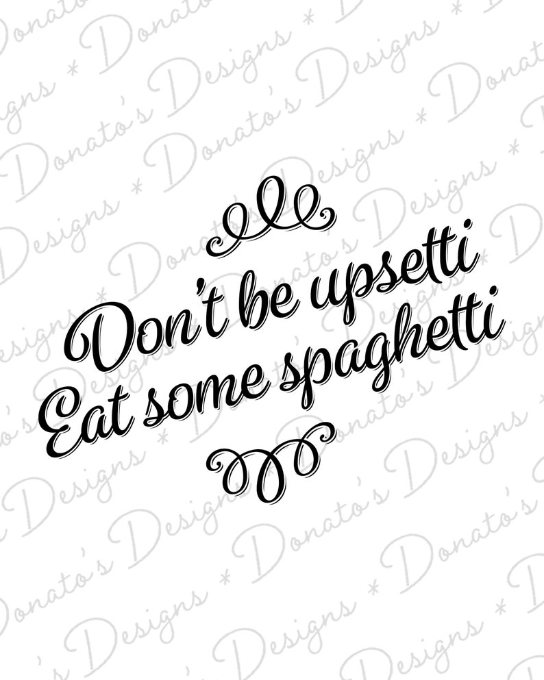 Don't Be Upsetti, Eat Some Spaghetti PRINTABLE Sign, Italian Design ...