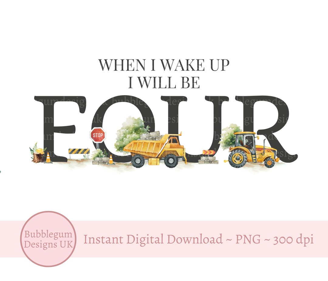 4th Birthday Construction Sublimation Design, When I Wake up I Will Be ...