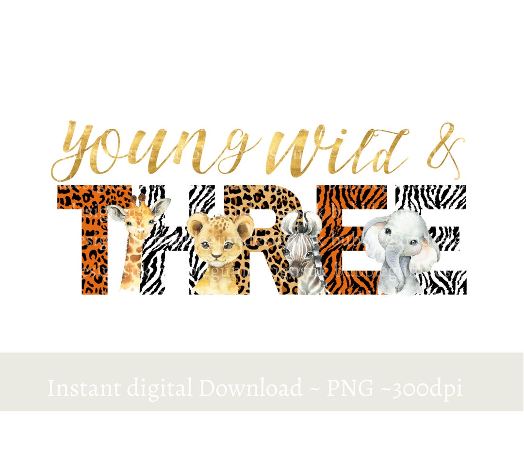 Young Wild & Three Safari Animal Print Text PNG Baby Safari - Etsy