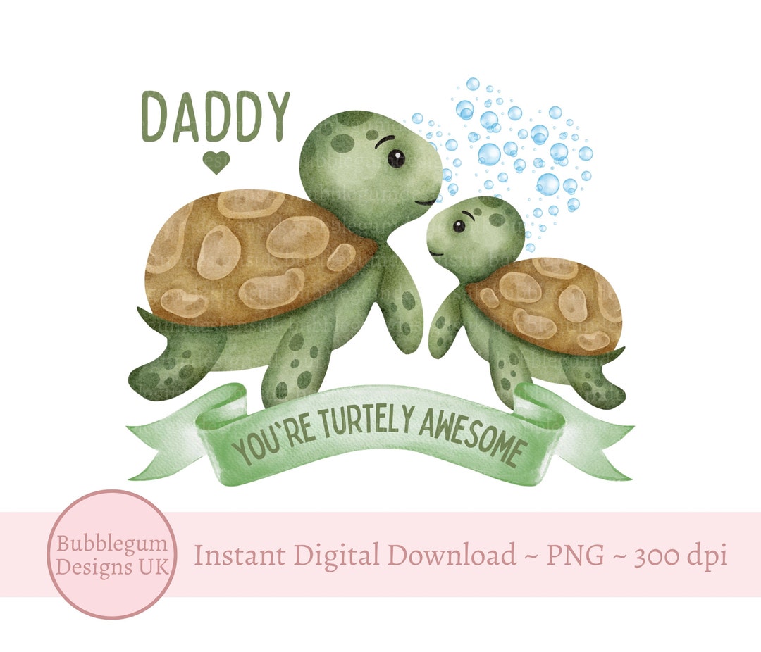 Cute Turtles Father's Day PNG, Daddy You're Turtley Awesome, Father's ...