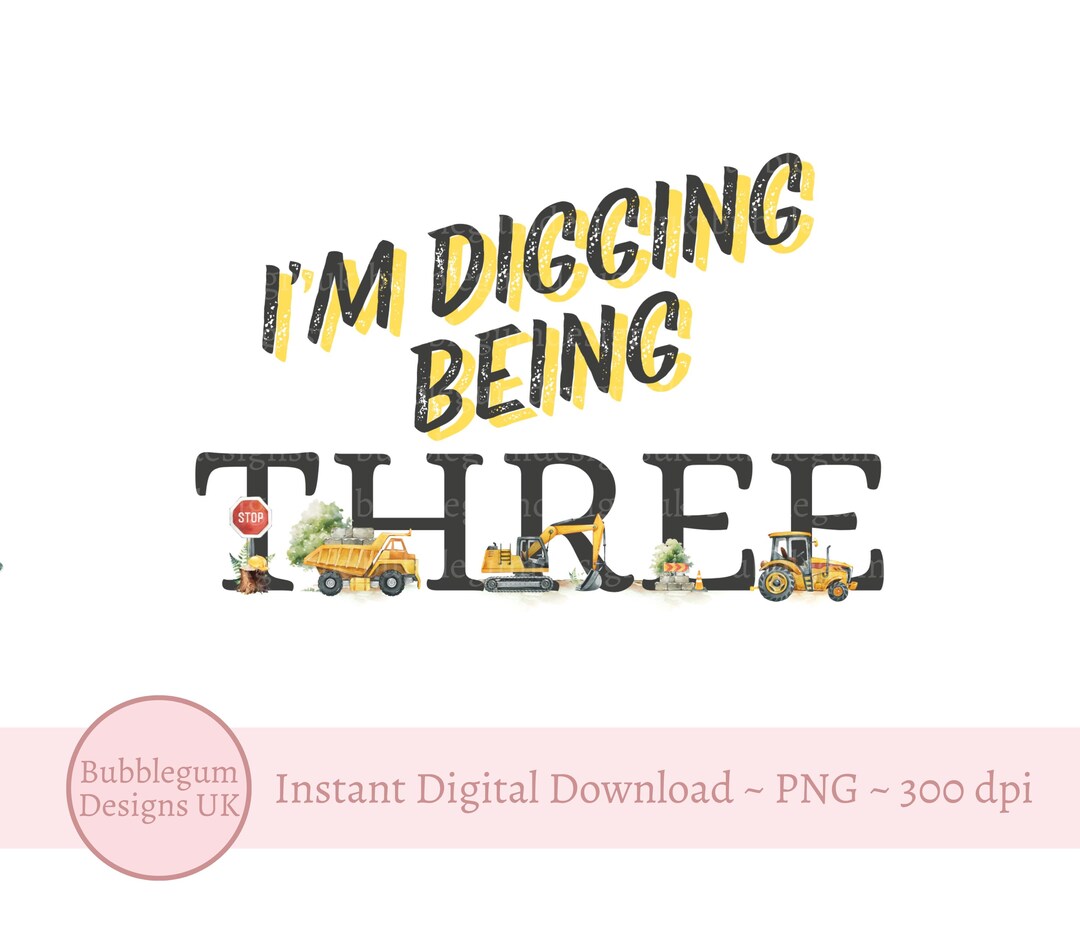 I'm Digging Being Three Sublimation Design, Construction Truck PNG, Boy ...