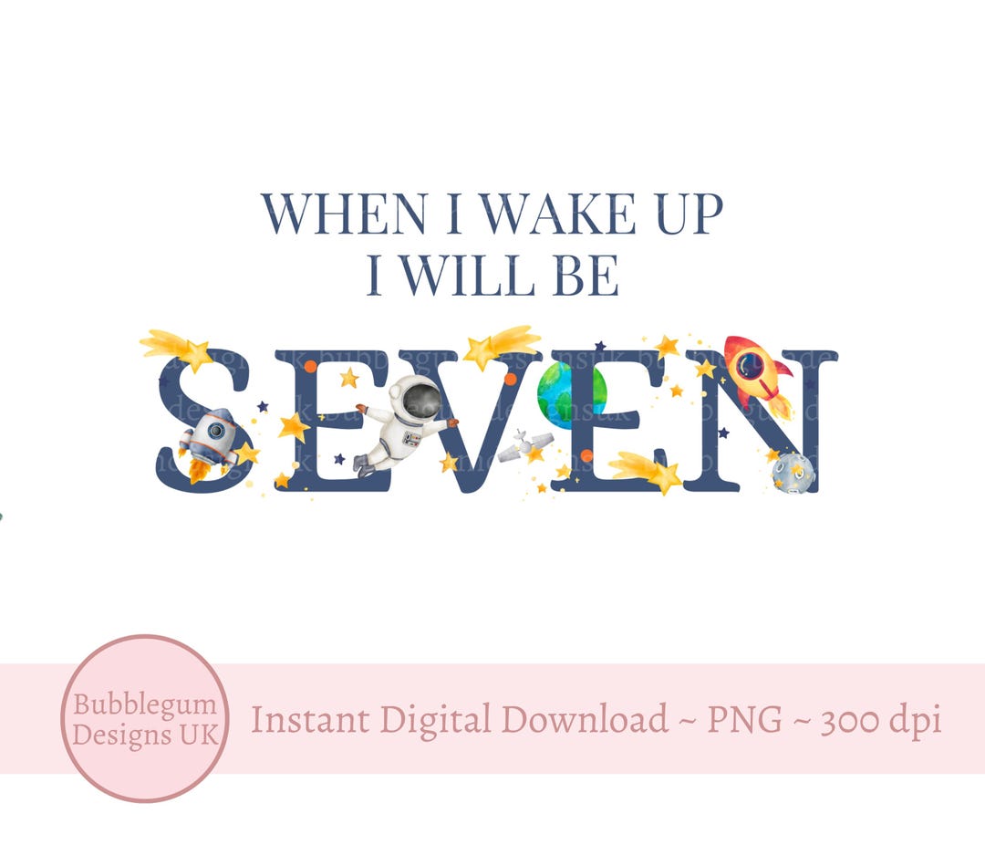 7th Birthday Space Sublimation Design, When I Wake up I Will Be Seven ...