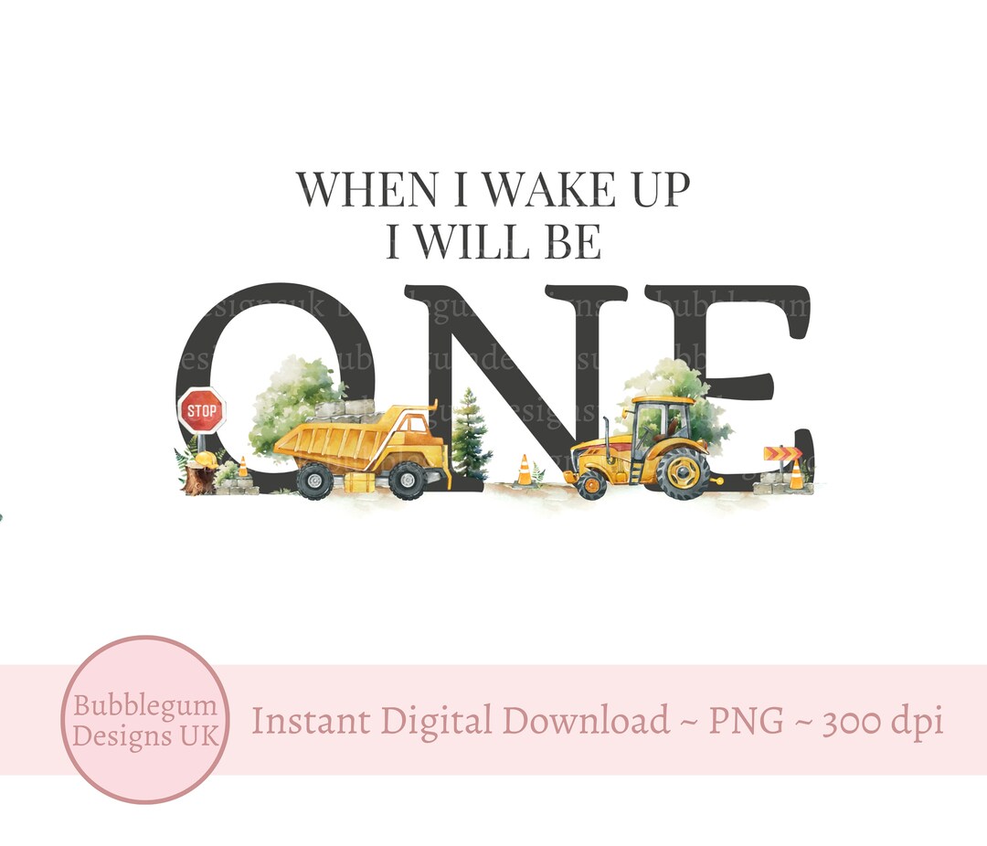 1st Birthday Construction Sublimation Design, When I Wake up I Will Be ...