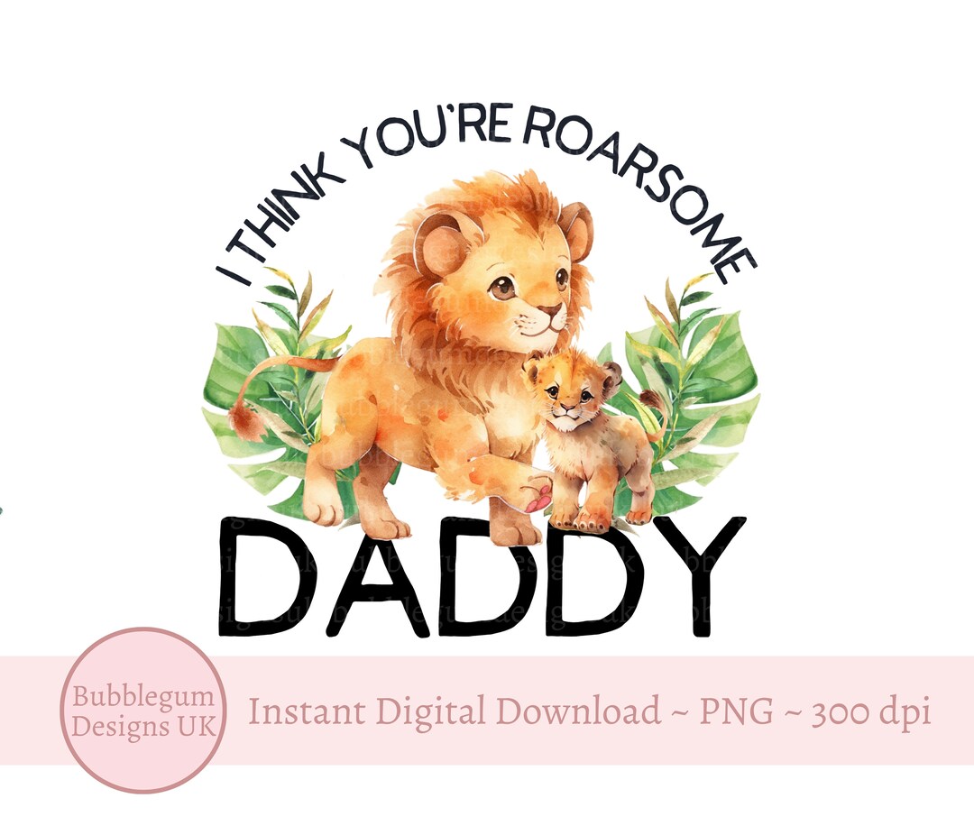 Lion Father's Day PNG, I Think You're Roarsome Card Design, Dad, Daddy ...