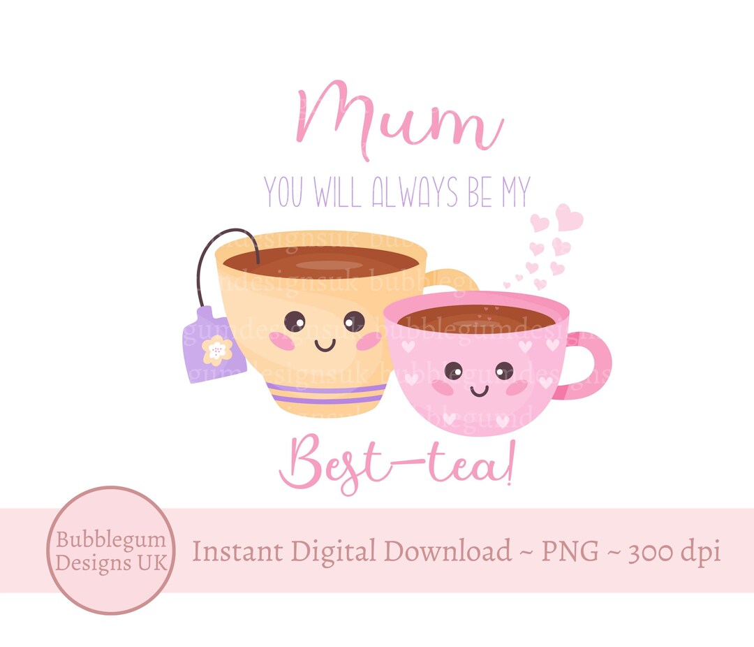 MUM You Will Always Be My Best-tea! Sublimation Design, PNG, Mothers ...