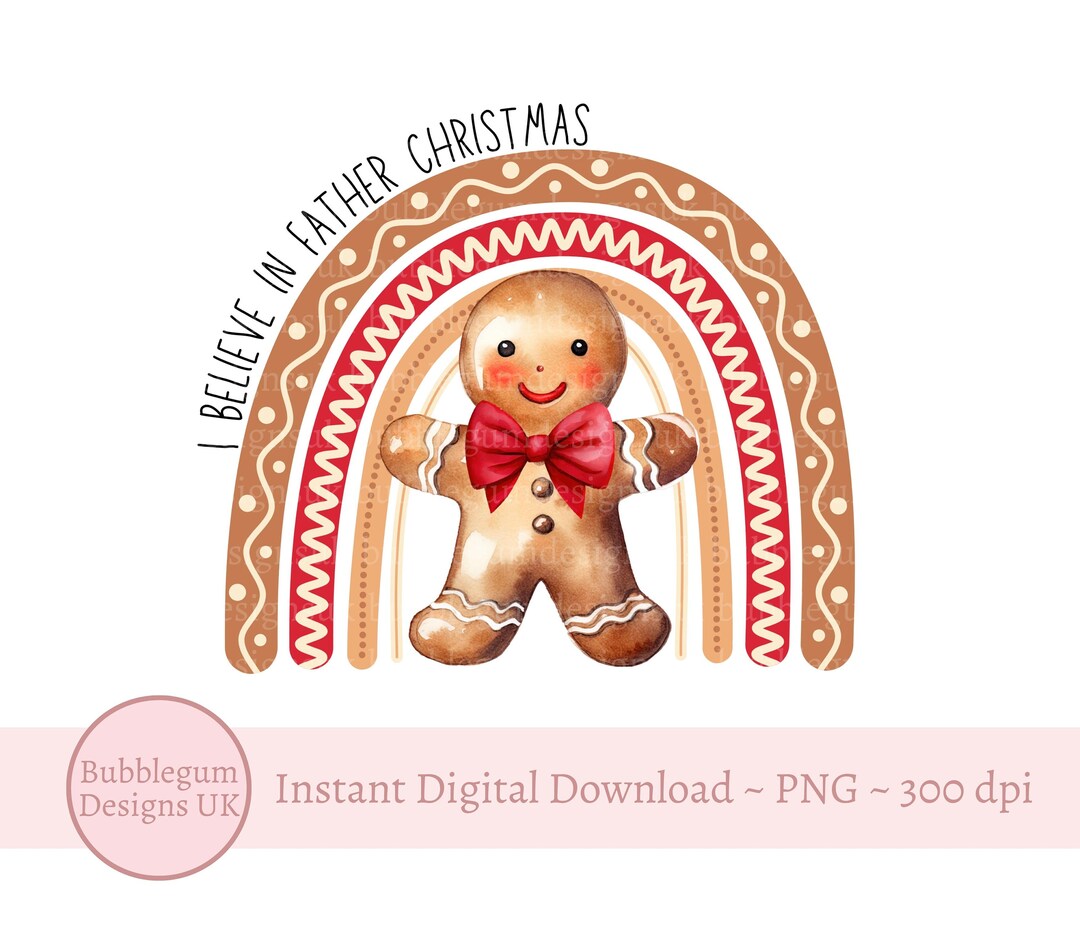 Gingerbread Boy Rainbow PNG, I Believe in Father Christmas, Christmas ...