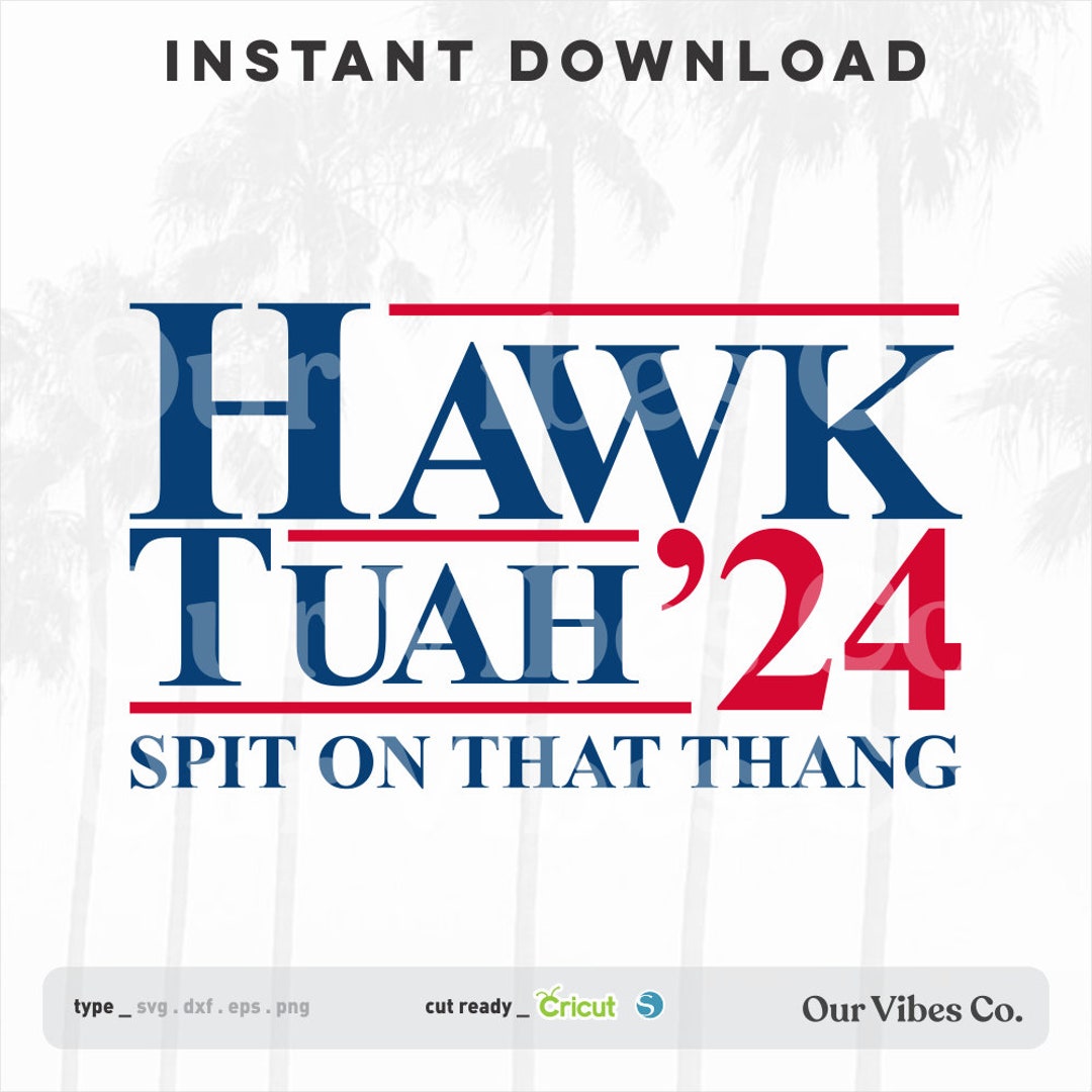 HAWK TUAH 2024 Svg Spit on That Thang, Tik Tok Viral, Viral Hawk Tuah ...
