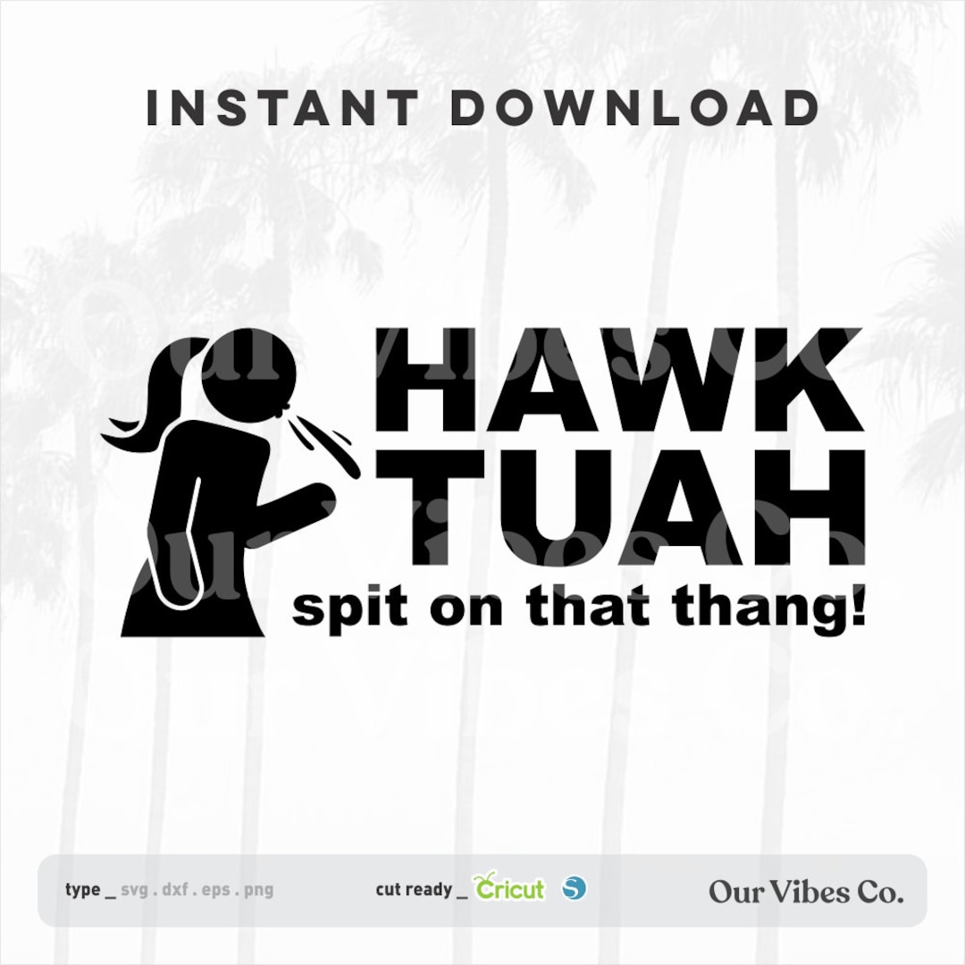 HAWK TUAH 2024 Svg Digital Spit on that thang, Truck Sticker, Viral ...