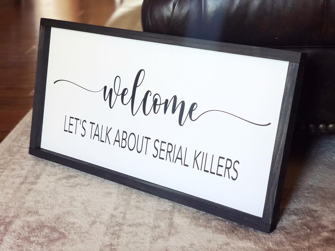 True Crime Sign, Let's Talk Serial Killer Sign, Welcome Sign - Etsy