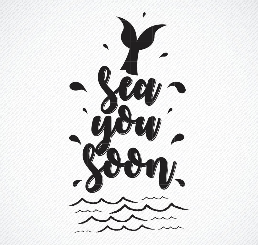 SEA YOU Soon SVG, Sea You Later, Sayings Svg, Sea You at the Beach Svg ...