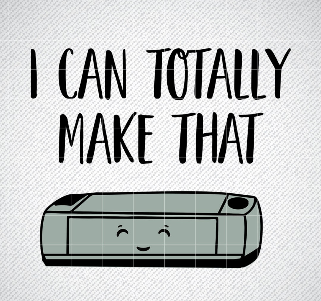 I Can Totally Make That SVG, Crafting SVG, Crafter Quote SVG, Cutting ...