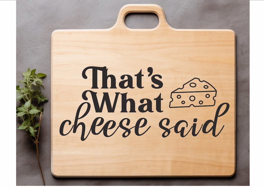 Funny Cutting Board Sayings Svg, That's What Cheese Said, Charcuterie ...