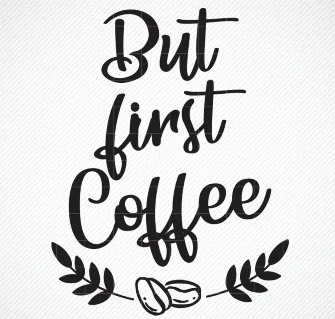 But First Coffee SVG Svg Sayings Cricut Designs SVG Files - Etsy