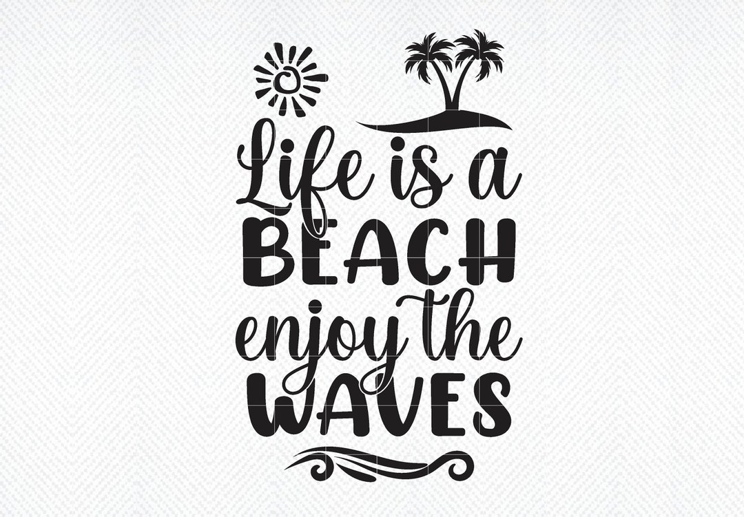 Life is A Beach Enjoy the Waves SVG, Vacation Svg, Summer Svg, Funny ...