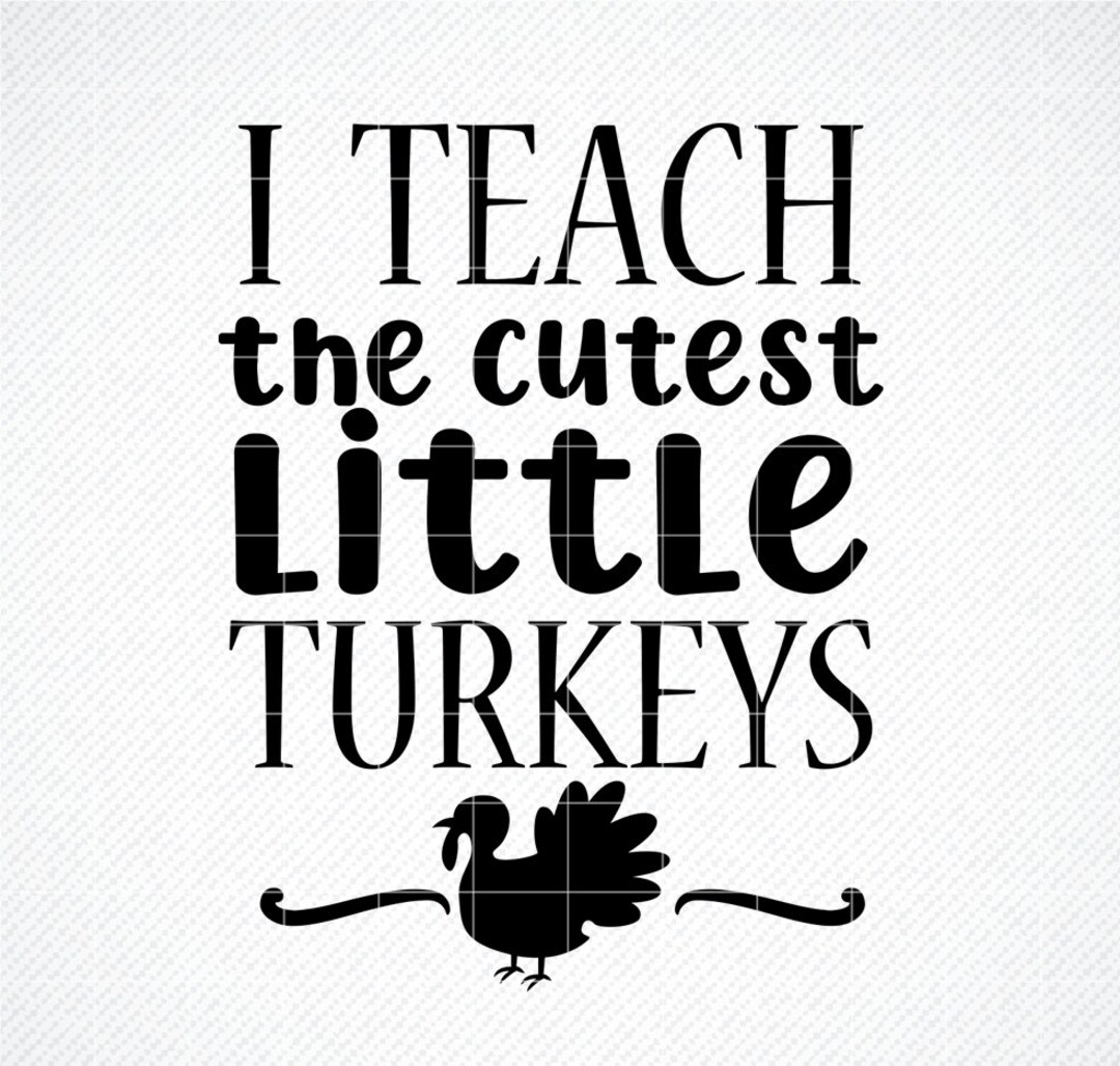 I Teach the Cutest Turkeys SVG, Thanksgiving Svg, Thanksgiving Teacher ...