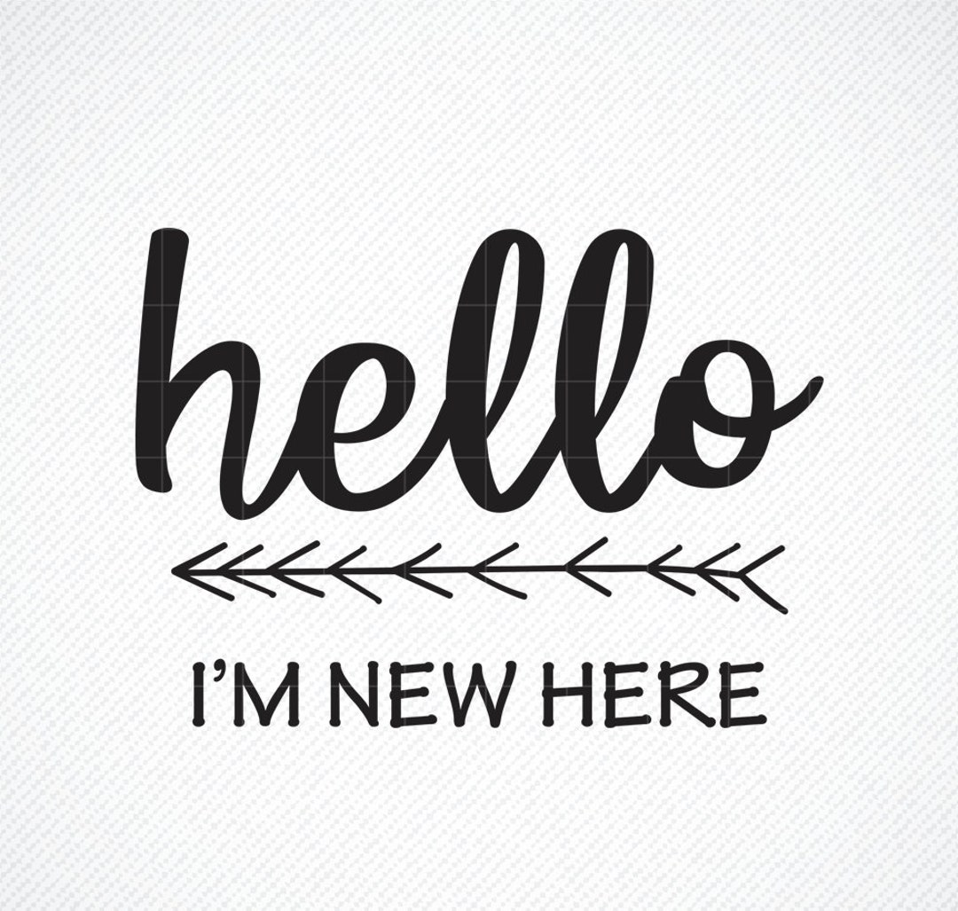 HELLO I'M New Here SVG, Baby Newborn Svg, Vector Image Cut File for ...