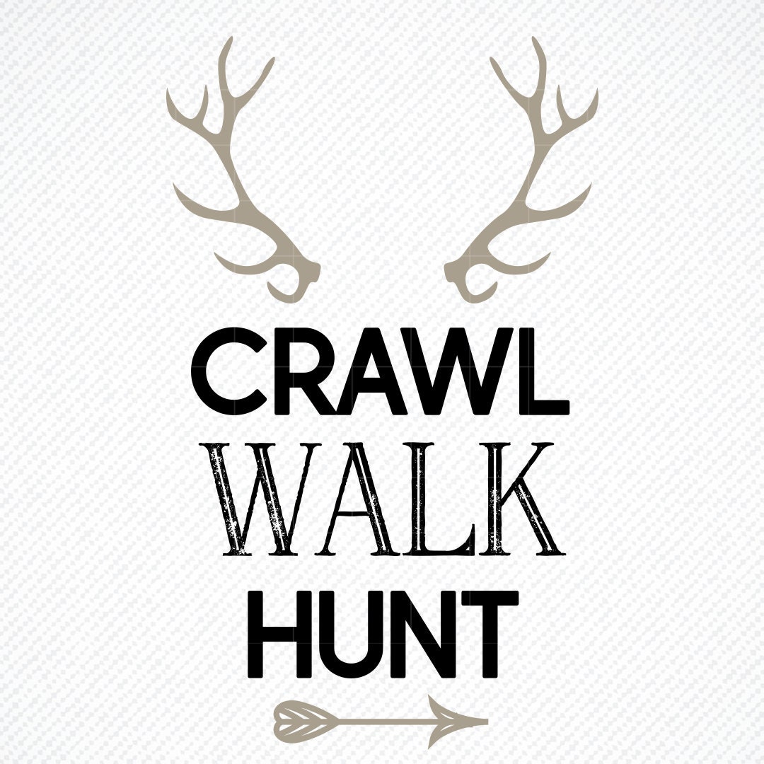 CRAWL WALK Hunt SVG, Crawl Walk Hunt, Baby Toddler Hunting Vector Image ...