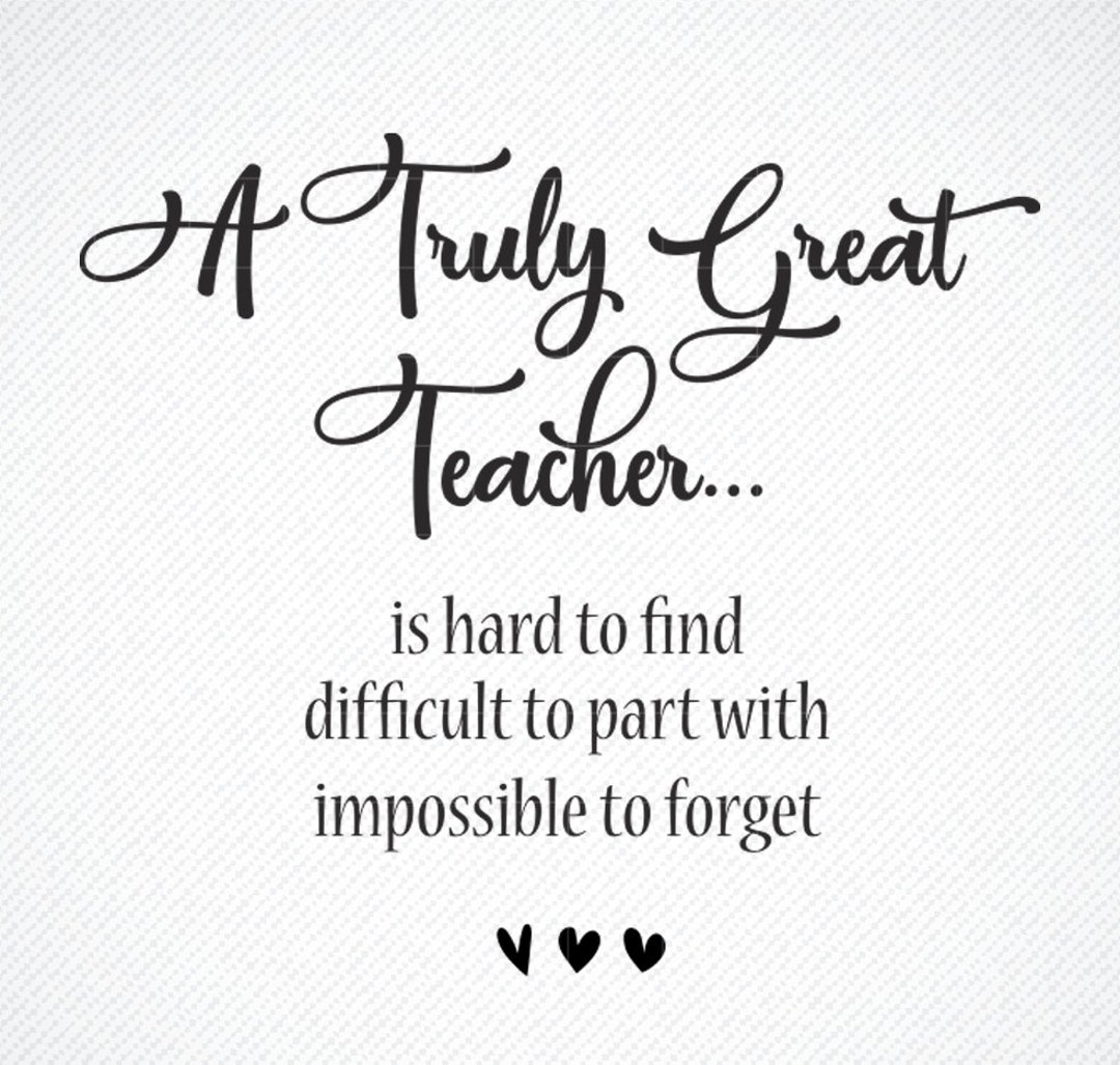A Truly Great Teacher is Hard to Find Difficult to Part With and ... A Truly Great Teacher is Hard to Find Difficult to Part With and ...