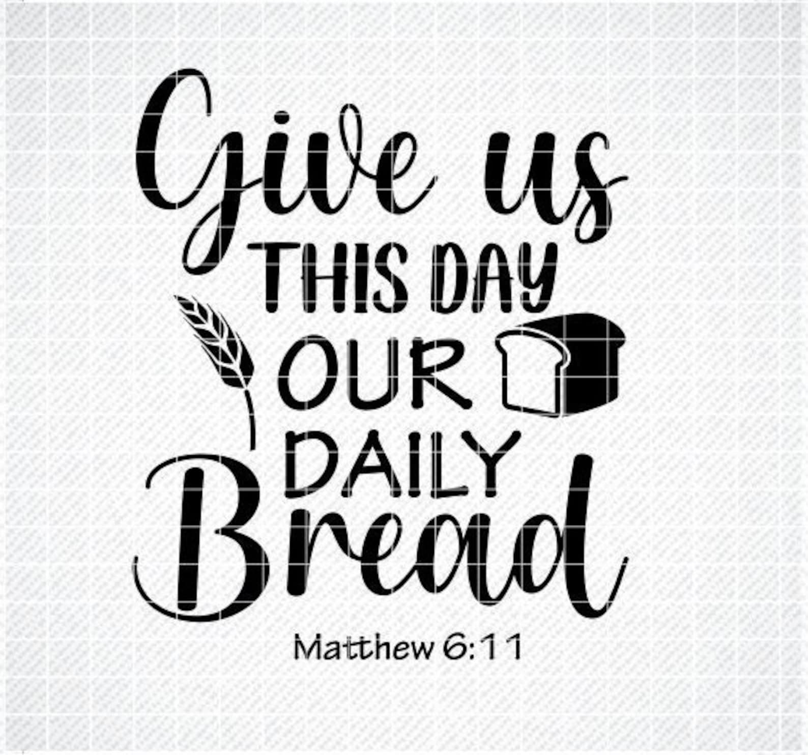 Give Us This Day Our Daily Bread Svg Vector File Svg Quote - Etsy
