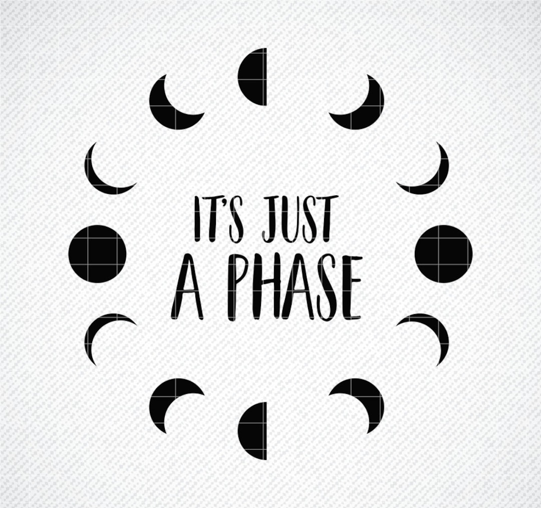 It's Just a Phase Svg, Moon Phases Svg, Moon Svg, Crescent Moon Svg ...