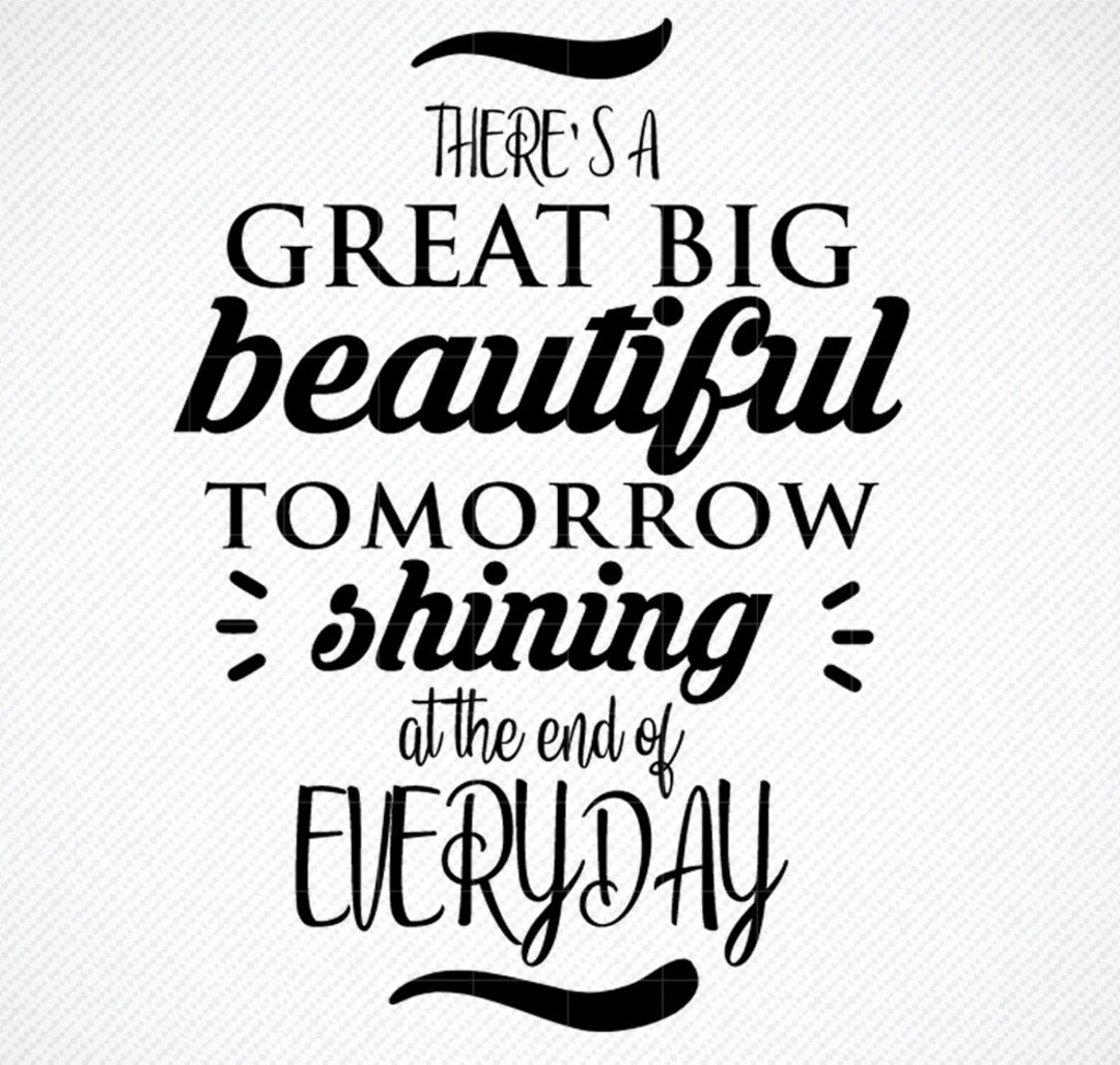 THERE'S A GREAT Big Beautiful Tomorrow Svg, There's a Great Big ...