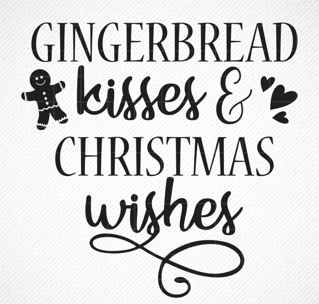 Gingerbread Kisses and Christmas Wishes SVG, Gingerbread SVG, Holiday ...