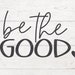 Be the Good Svg, Be the Change Svg, Be Kind Svg, Be the Good Shirt Svg ...