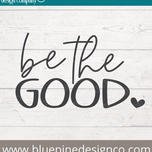 Be the Good Svg, Be the Change Svg, Be Kind Svg, Be the Good Shirt Svg ...