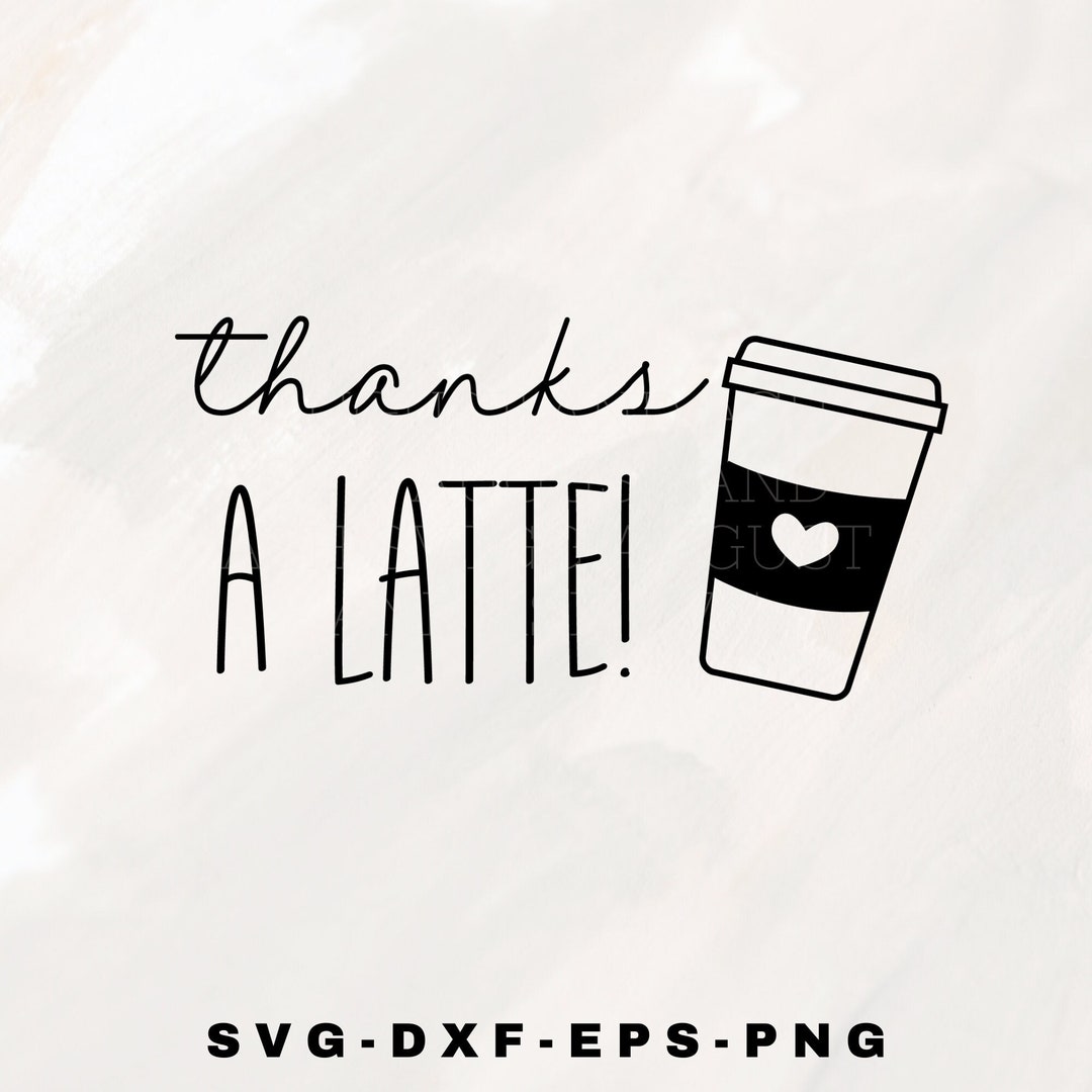 Thanks a Latte Svg, Latte Svg, Coffee Svg, Coffee Lover Svg ...