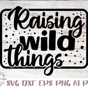 Raising Wild Things SVG Cut File Commercial Use Silhouette | Etsy