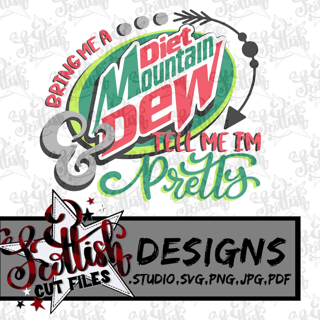 Bring Me a Diet Mountain Dew Svgdiet Mountain Dew Cut Fileprettyhand ...