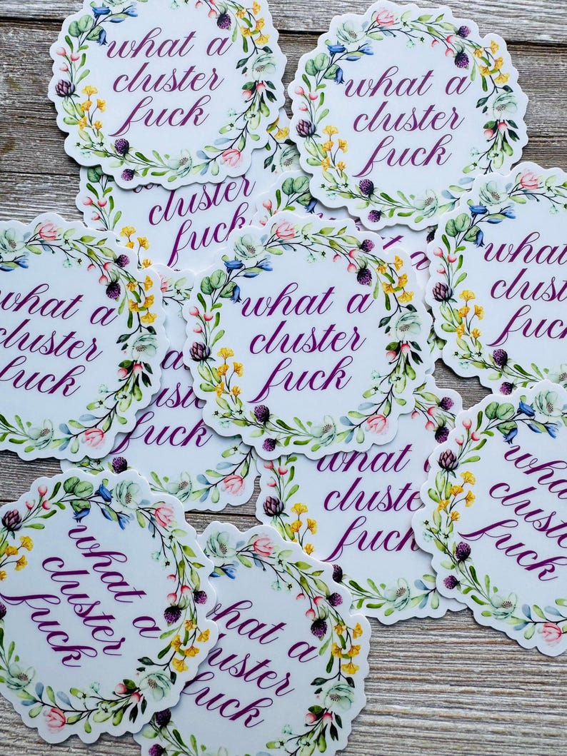 Bespattered Facade Everyone's Favorite Word "cluster F*ck" Floral ...